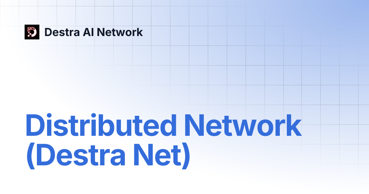 Distributed Network (Destra Net) | Destra AI Network